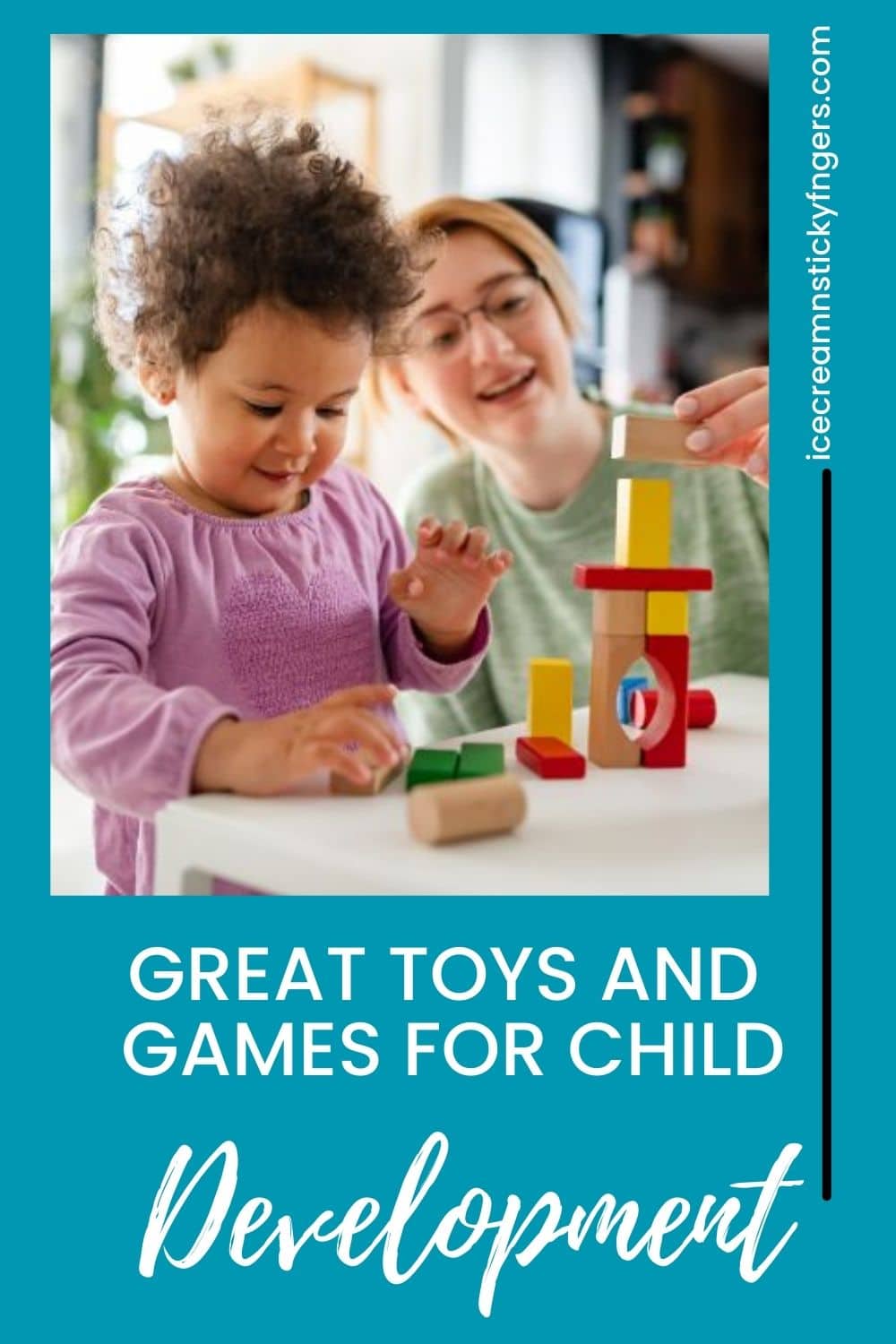 Great Toys and Games for Child Development - Ice Cream n Sticky Fingers