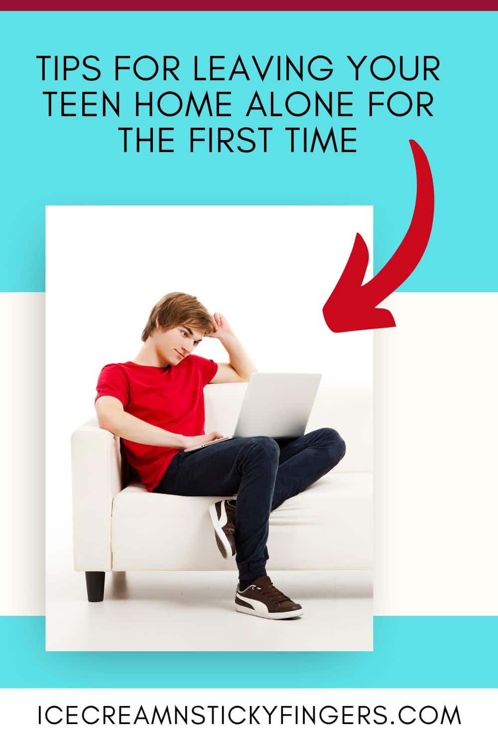Tips for Leaving Your Teen Home Alone for the First Time - Ice Cream n ...
